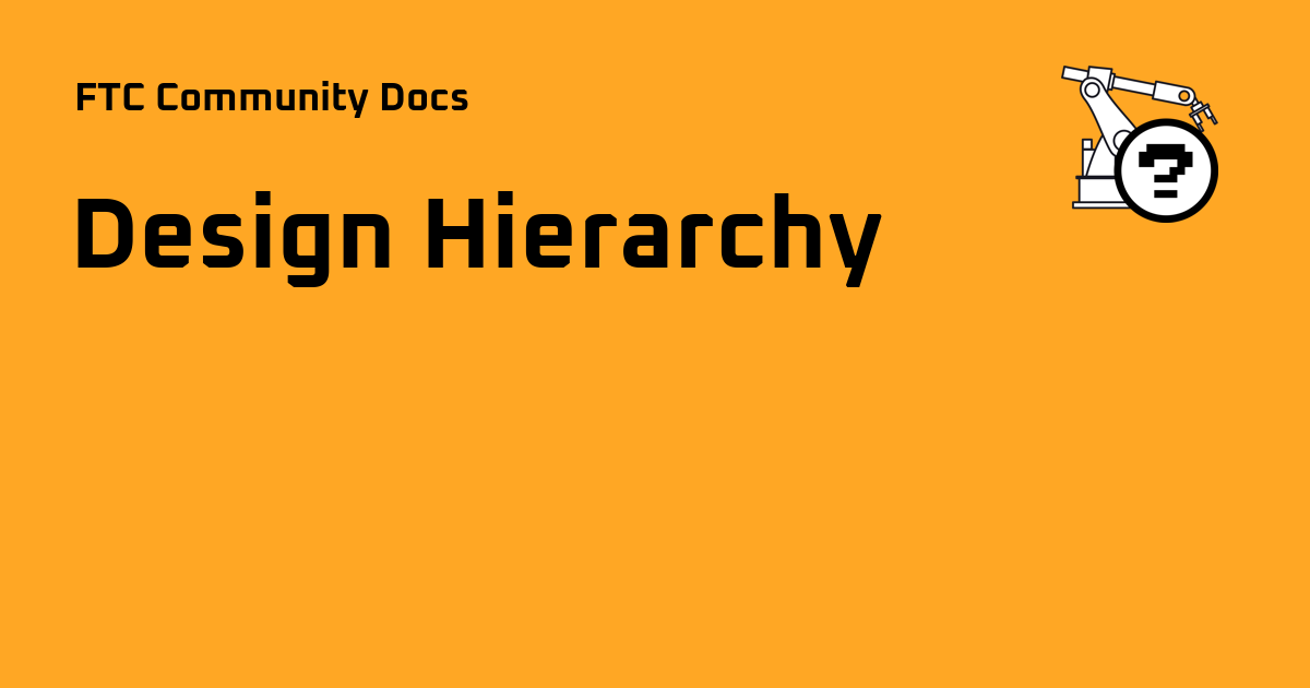 Design Hierarchy - FTC Community Docs