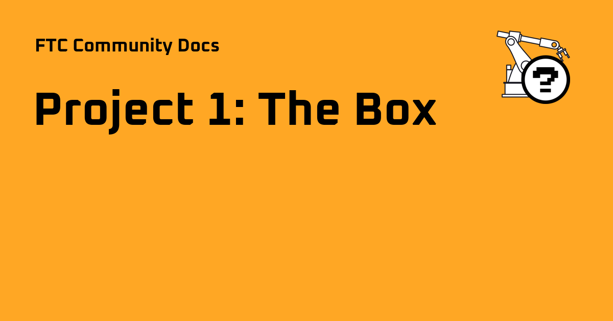 Project 1: The Box - FTC Community Docs