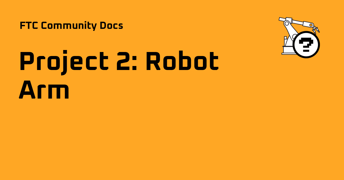Project 2: Robot Arm - FTC Community Docs
